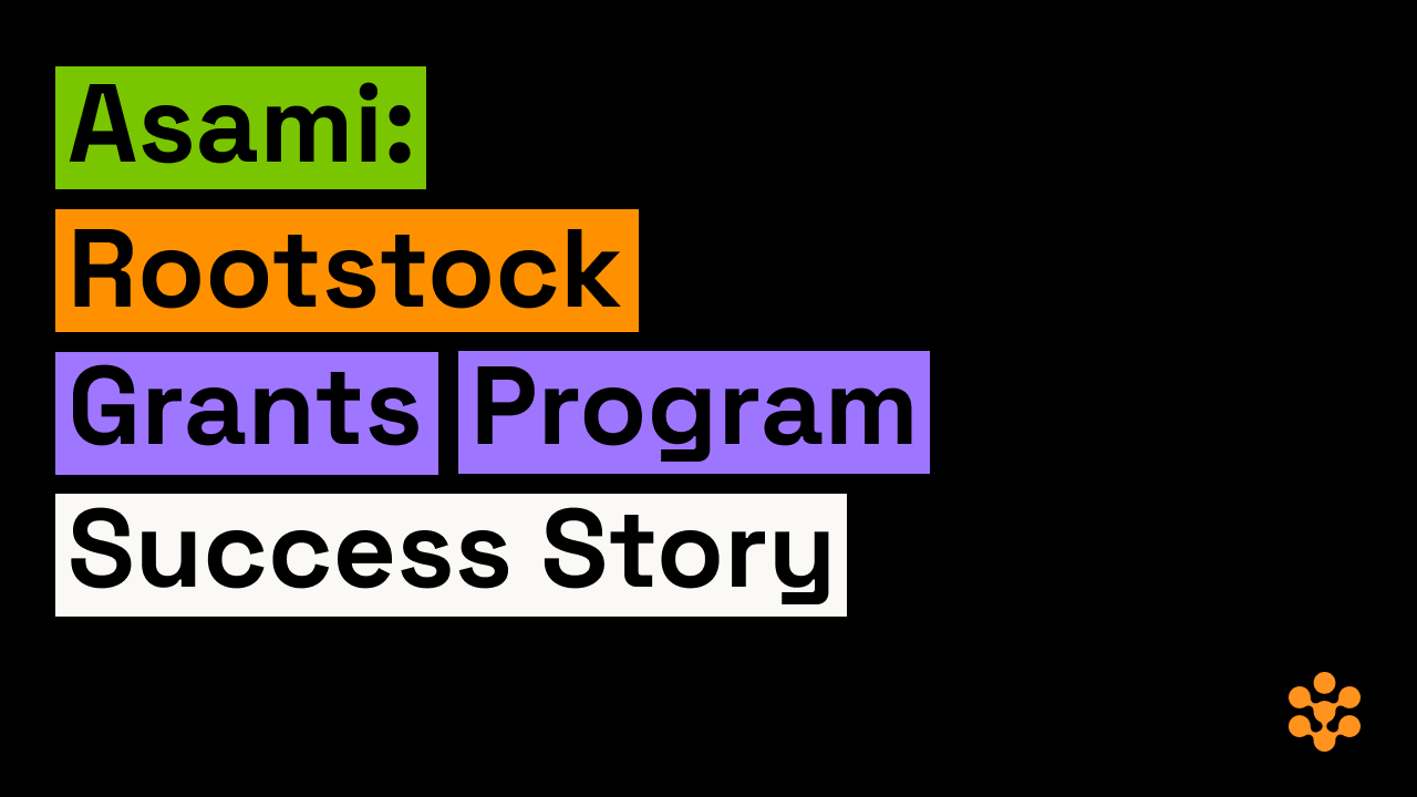 What's it like joining the Rootstock Grants Program? Asami's success story | Rootstock (RSK)