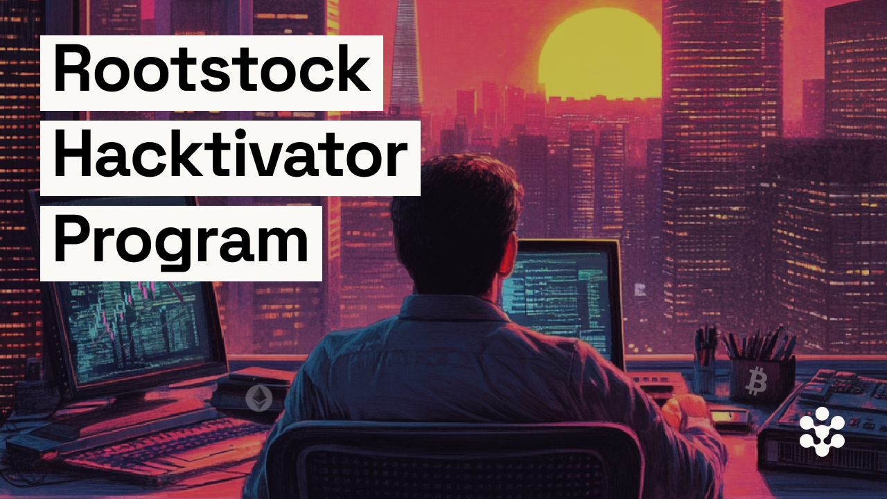 Introducing the Rootstock Hacktivator Program: Hacktivator 2.0 Launch | Rootstock (RSK)